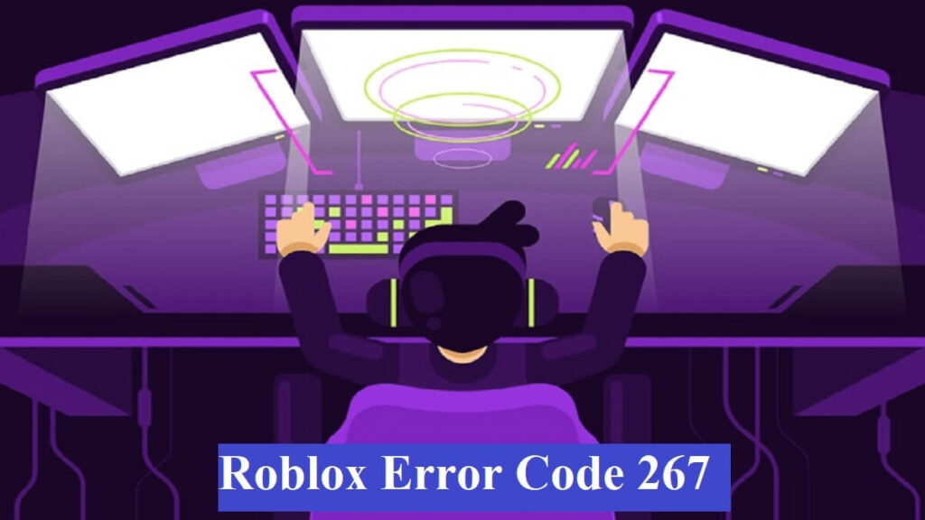 Roblox Error Code 267 | Top 4 Possible ways to Fix it